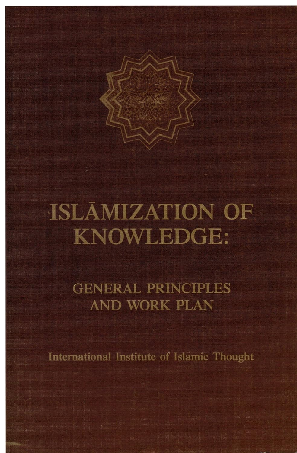 Islamization of knowledge: General principles and work plan: Al-Faruqi ...