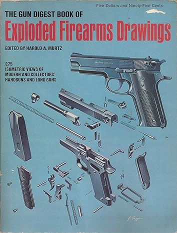 The Gun digest book of exploded firearms drawings : A Harold Murtz ...