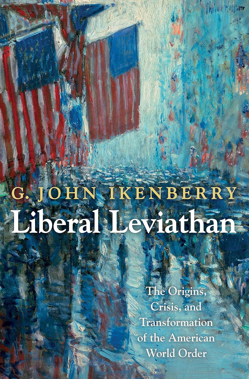Liberal Leviathan: The Origins, Crisis, and Transformation of the ...