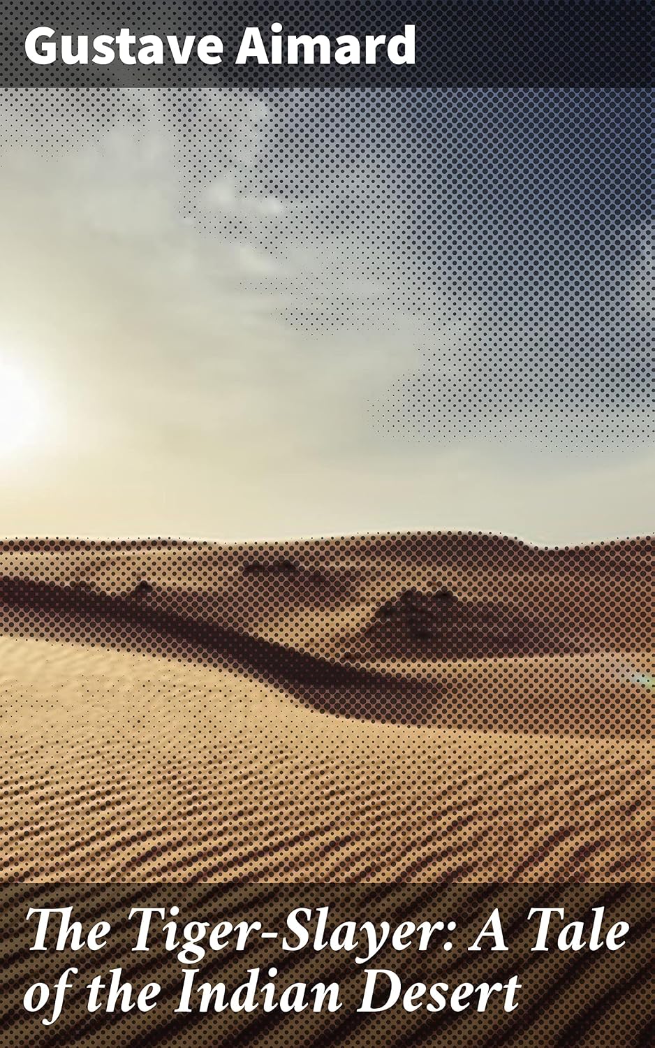 The Tiger-Slayer: A Tale of the Indian Desert: A Legendary Quest ...