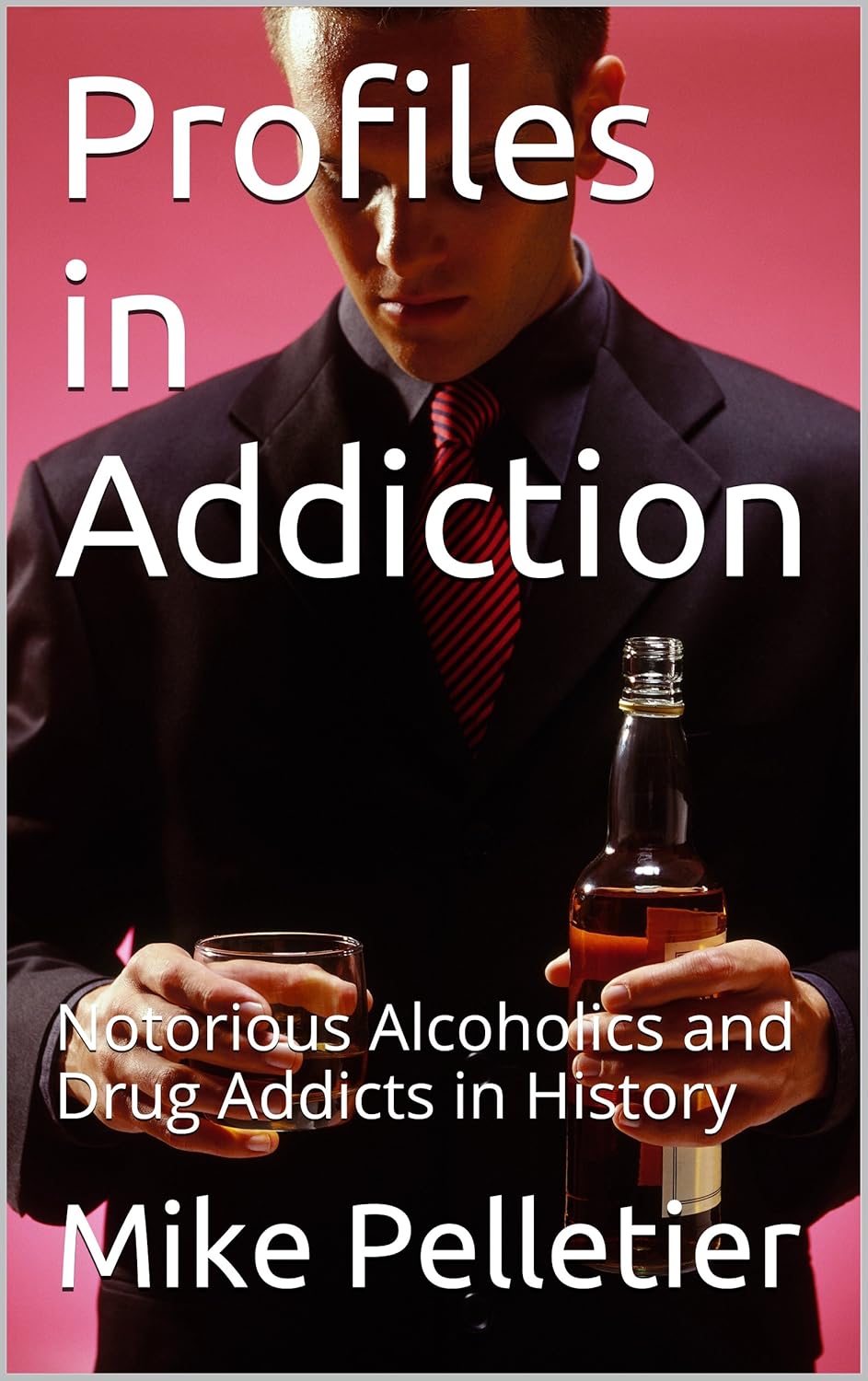 Profiles in Addiction: Notorious Alcoholics and Drug Addicts in History ...