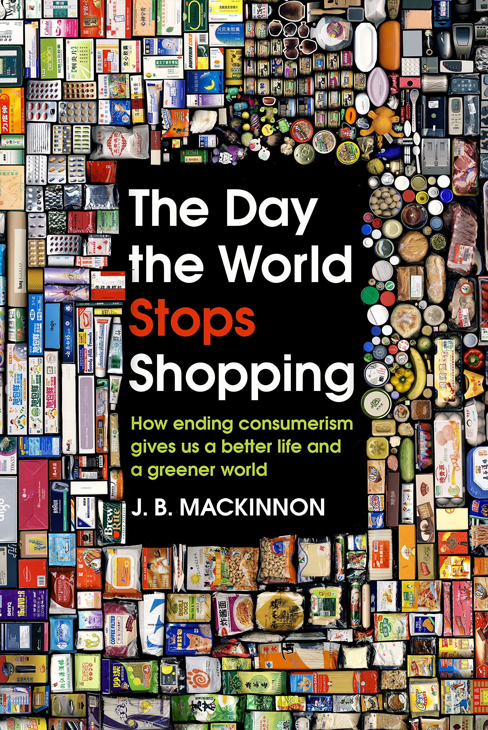 The Day the World Stops Shopping: How ending consumerism gives us a ...