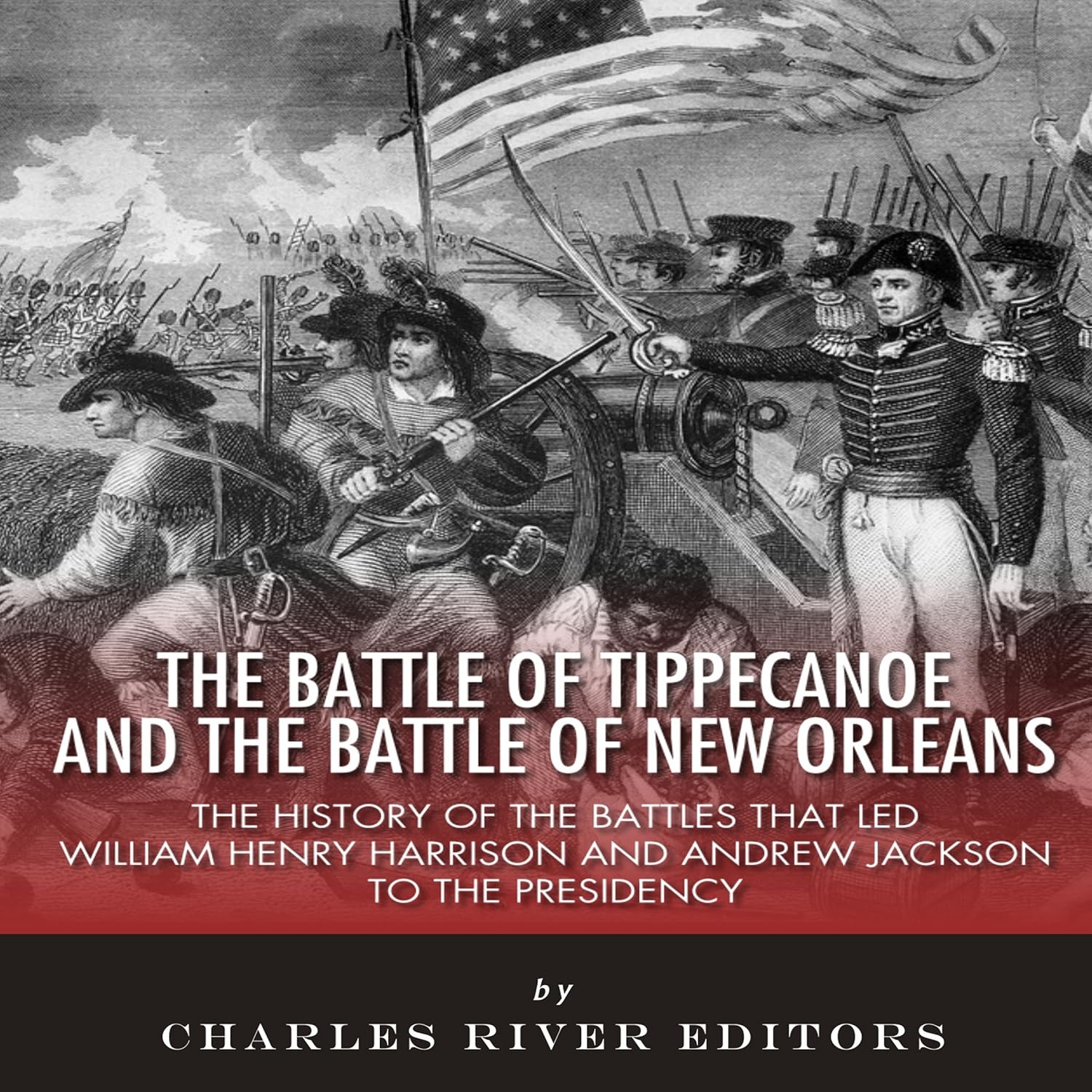 The Battle of Tippecanoe and the Battle of New Orleans: The History of ...