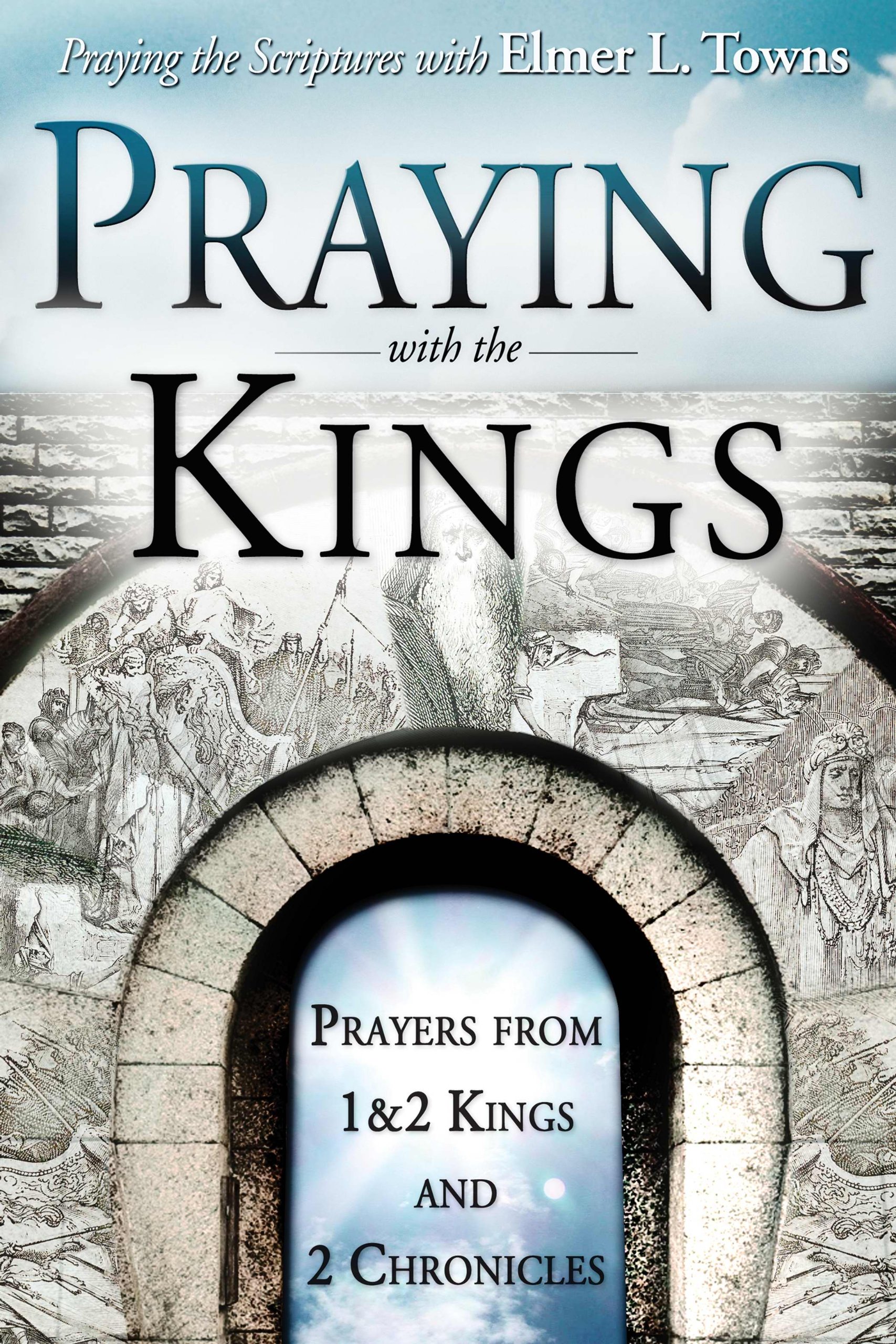 Praying with the Kings: Prayers from 1st & 2nd Kings and 2nd Chronicles ...