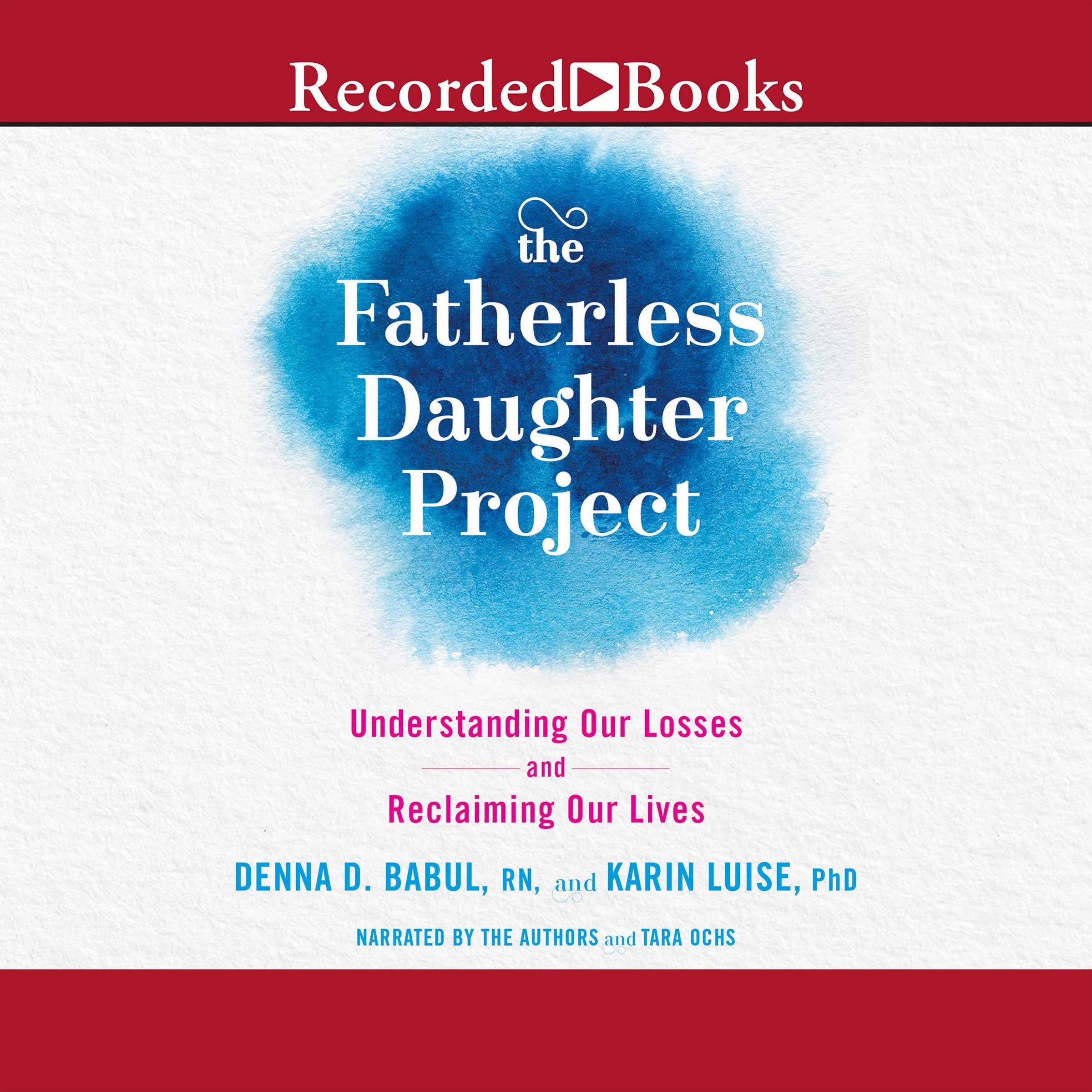 The Fatherless Daughter Project: Understanding Our Losses and ...