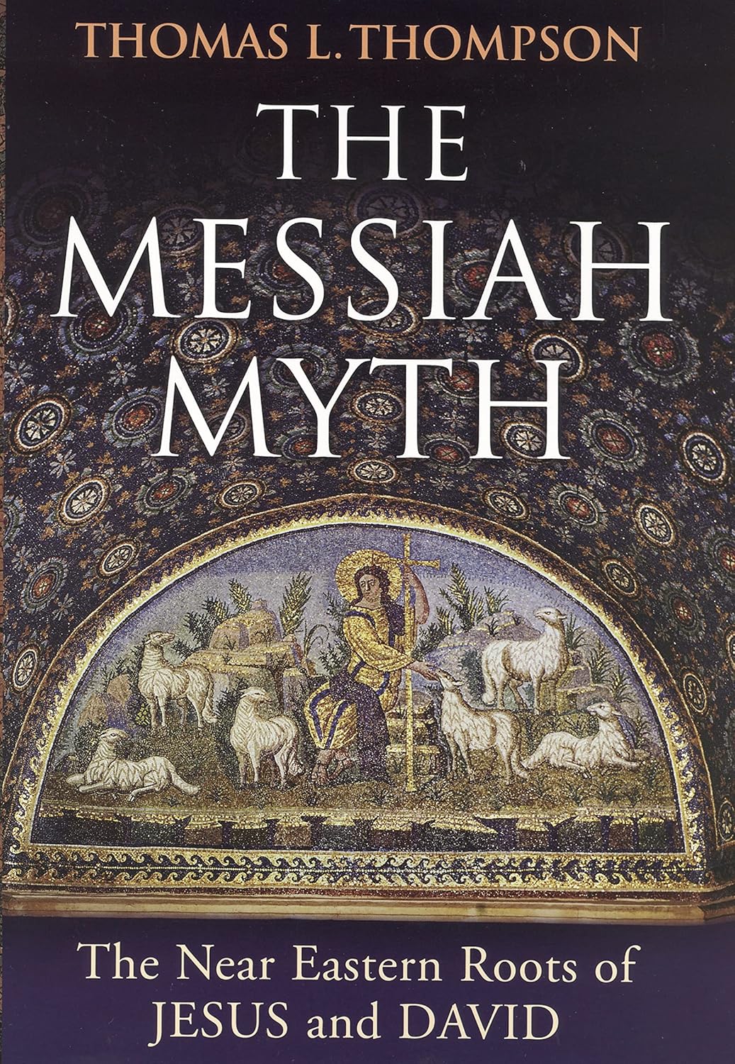The Messiah Myth: The Near Eastern Roots of Jesus and David: Thompson ...