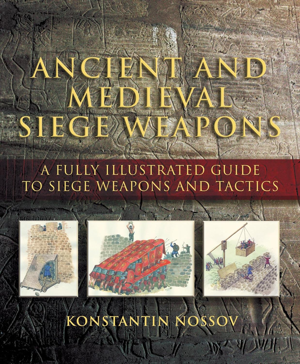 Ancient And Medieval Siege Weapons: A Fully Illustrated Guide To Siege ...