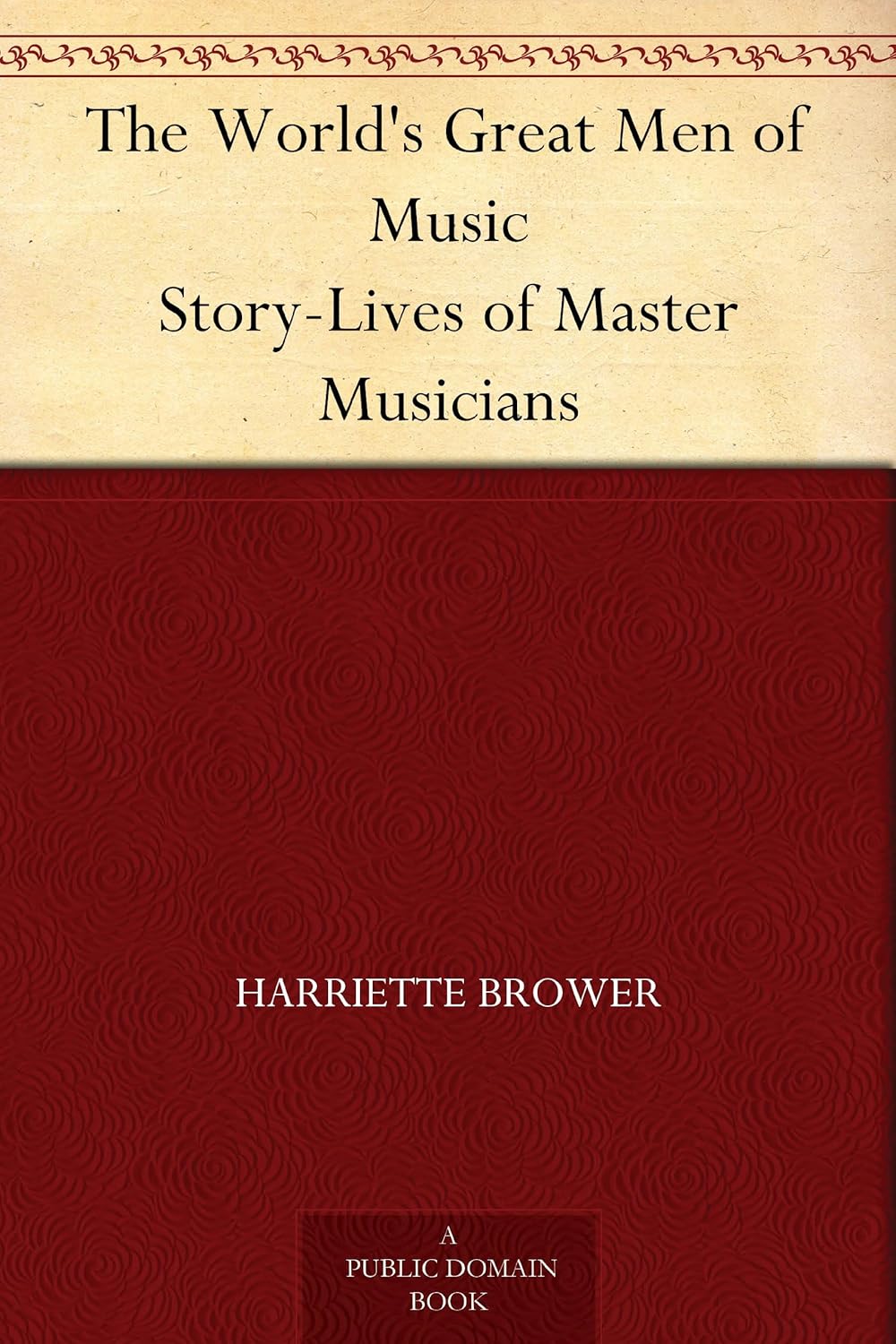 The World's Great Men of Music Story-Lives of Master Musicians - Kindle ...