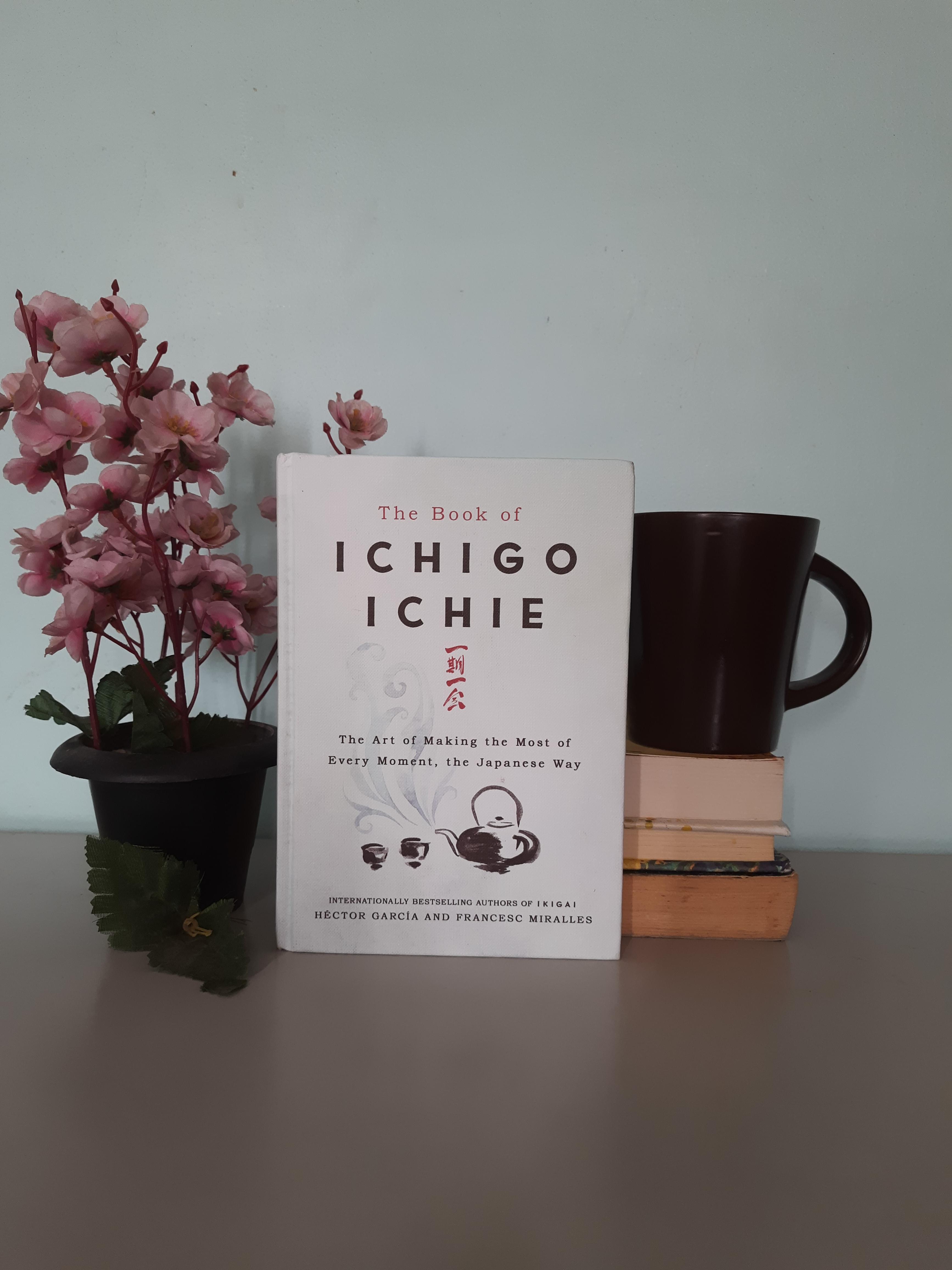 The Book of Ichigo Ichie: The Art of Making the Most of Every Moment ...