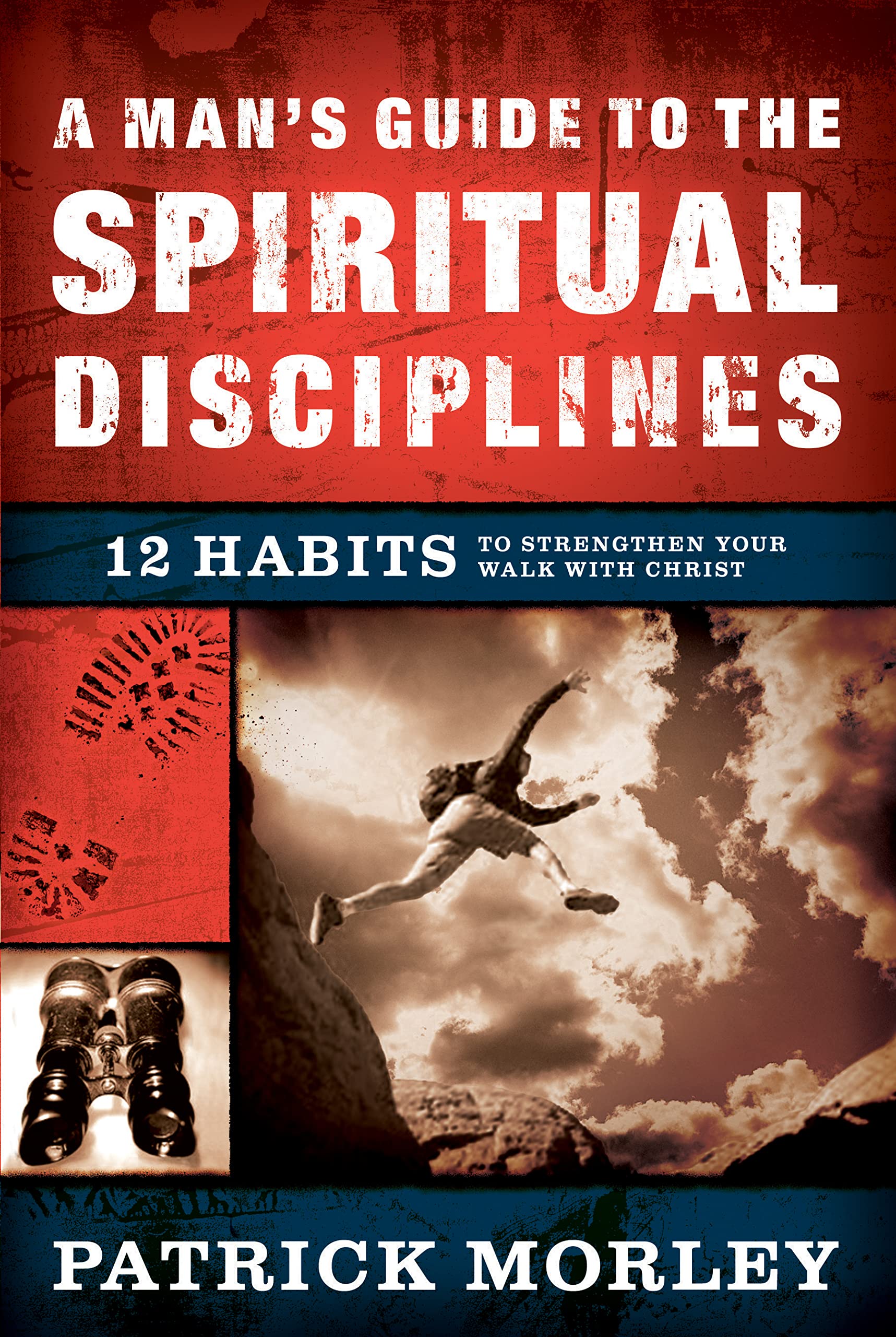 A Man's Guide to the Spiritual Disciplines: 12 Habits to Strengthen ...