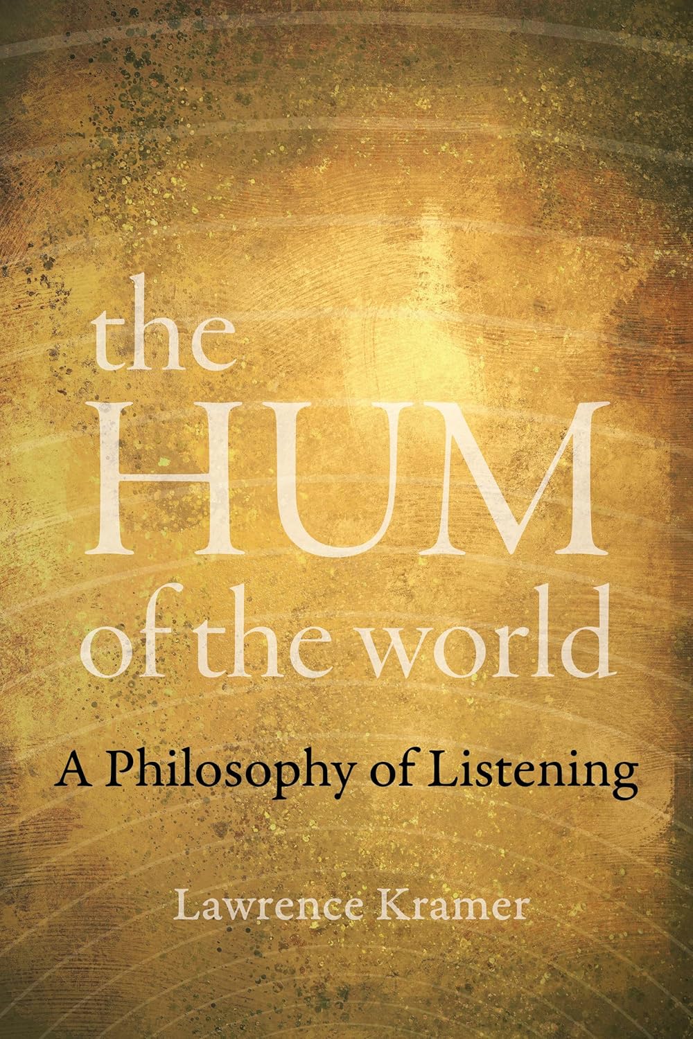 The Hum of the World: A Philosophy of Listening: Amazon.co.uk: Kramer ...