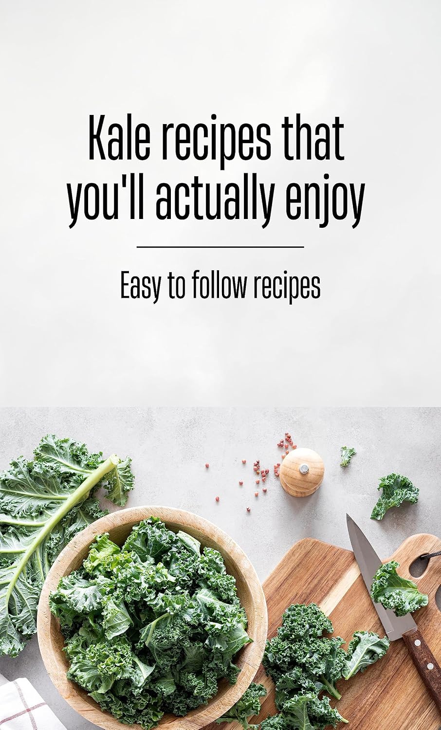 Kale Yeah! I Easy to Make Recipes You'll Actually Eat I Delicious Ways ...