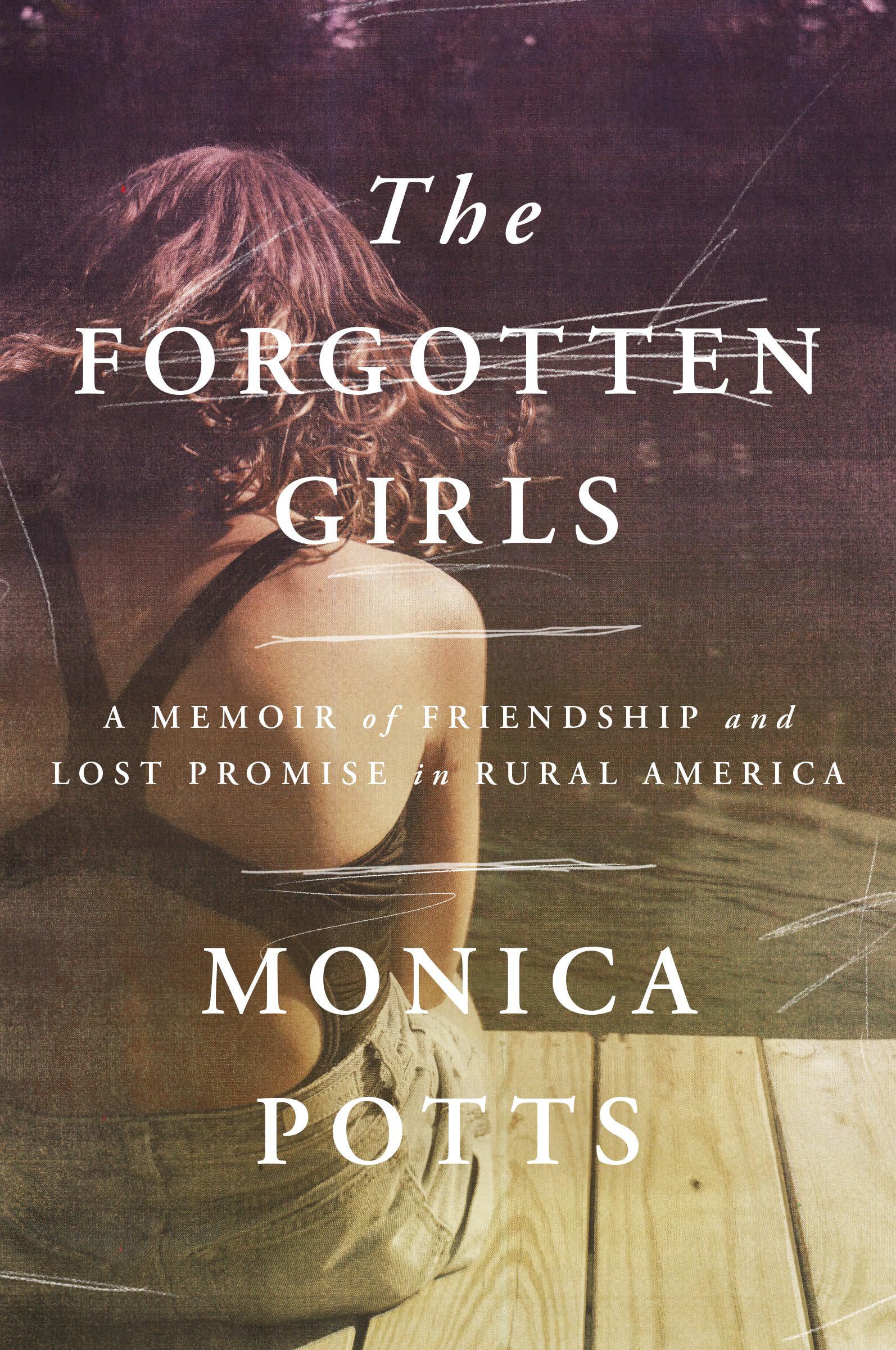 The Forgotten Girls: A Memoir of Friendship and Lost Promise in Rural ...
