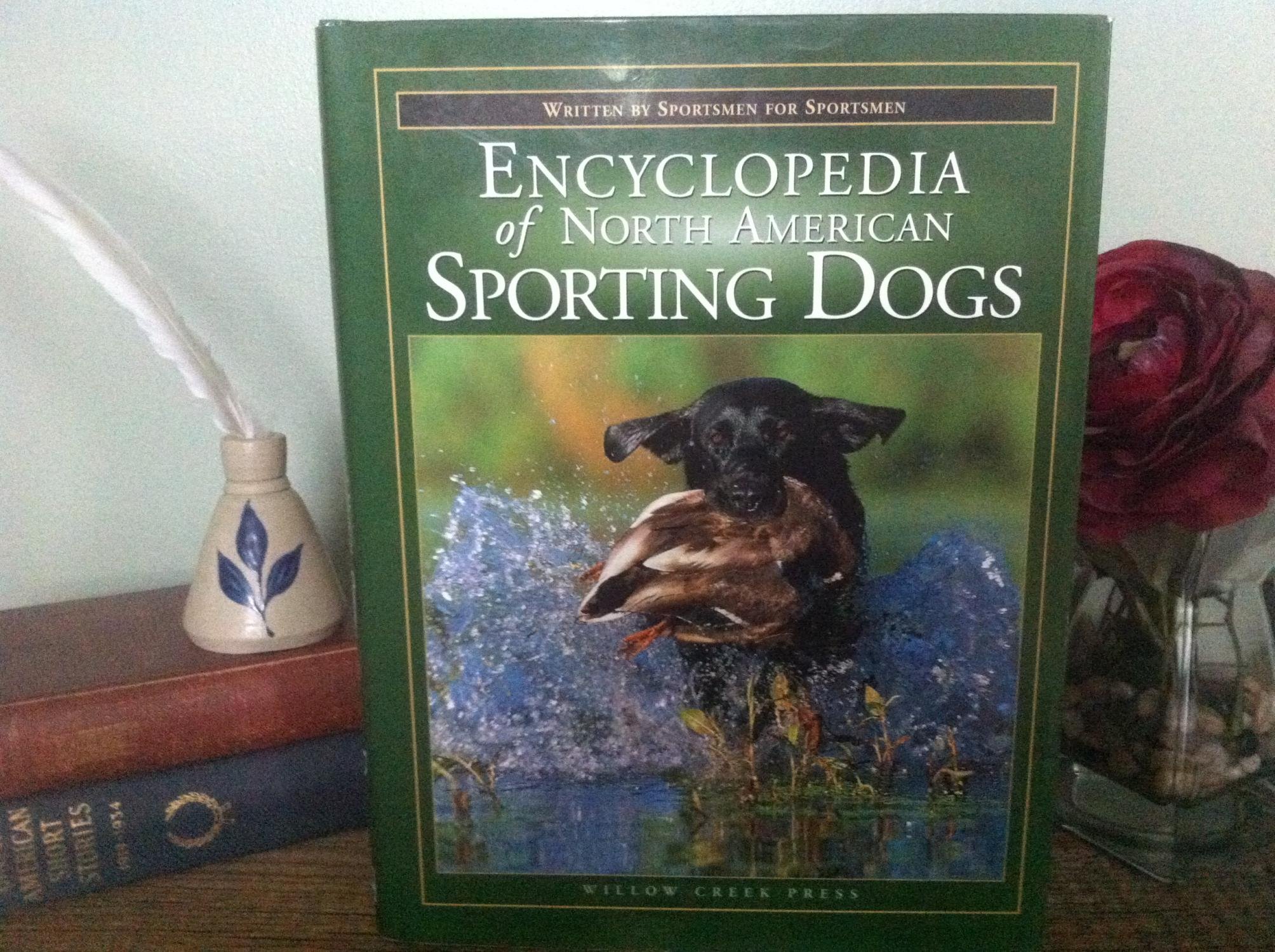 The Encyclopedia of North American Sporting Dogs: Written by Sportsmen ...