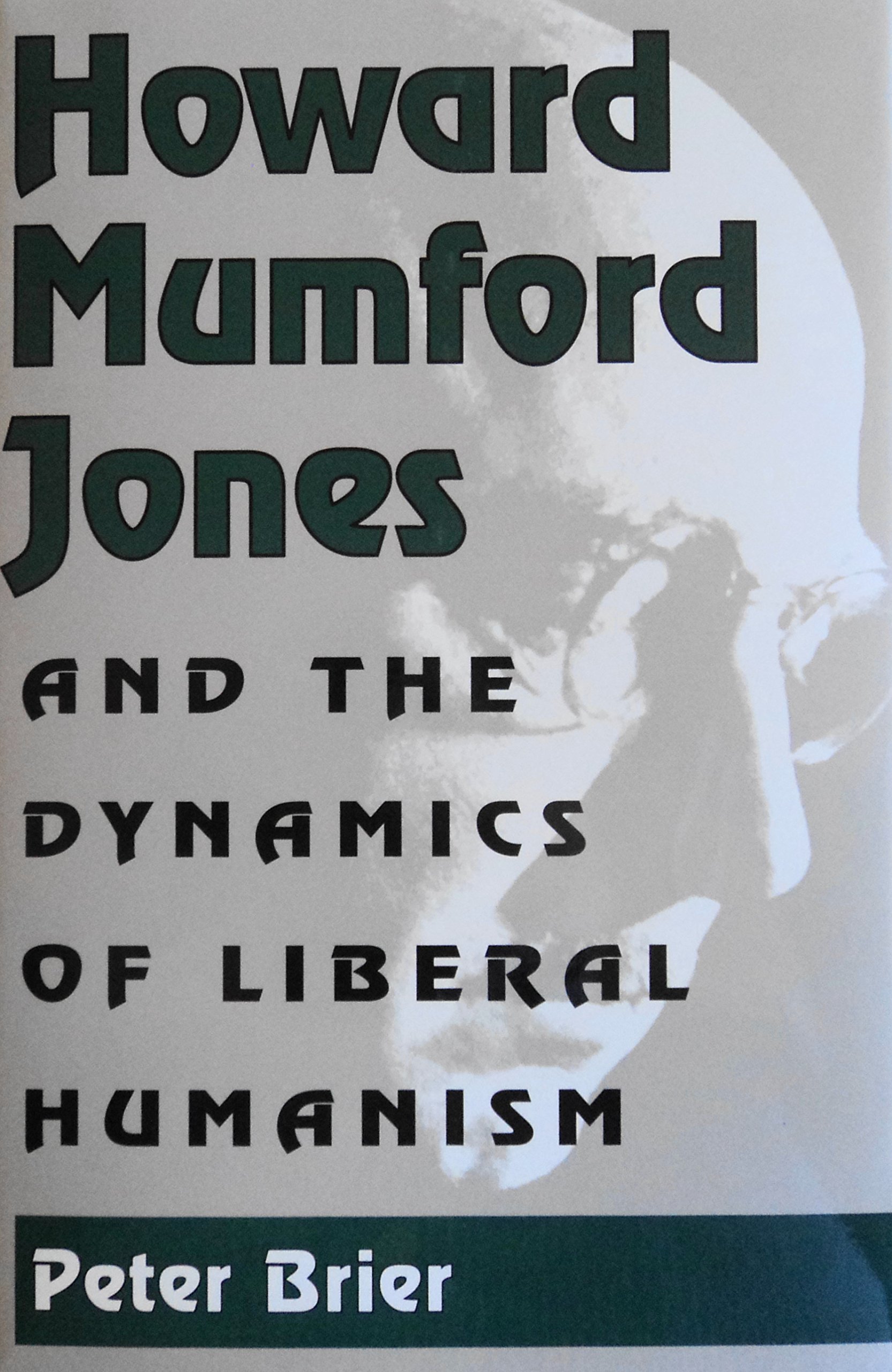 Howard Mumford Jones and the Dynamics of Liberal Humanism: Brier, Peter ...