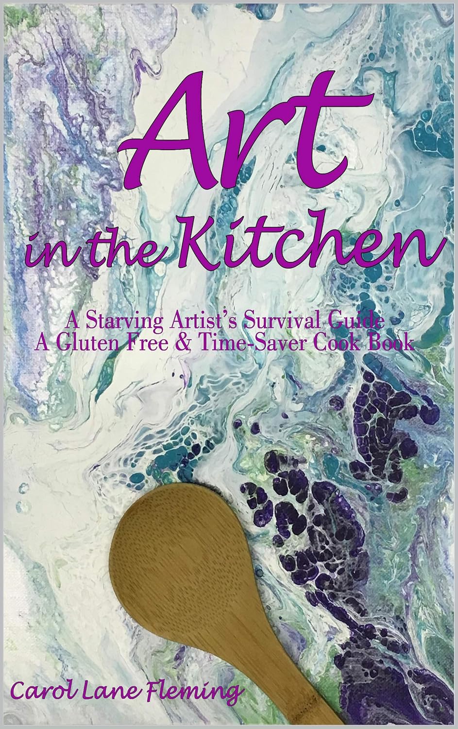 Art in the Kitchen: A Starving Artist's Survival Guide A Gluten Free ...