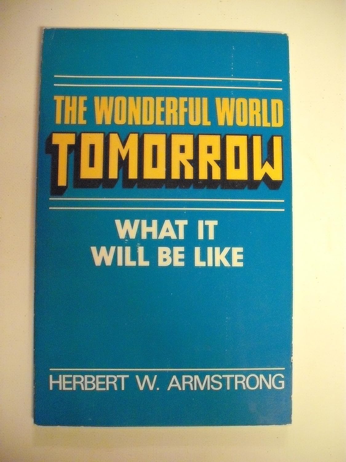 The wonderful world tomorrow: What it will be like: Armstrong, Herbert ...
