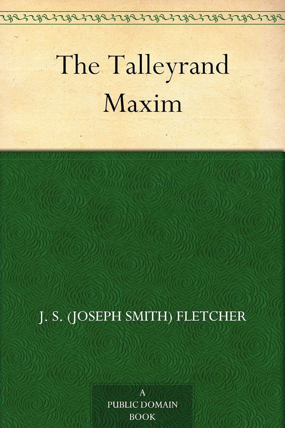 The Talleyrand Maxim - Kindle edition by Fletcher, J. S. (Joseph Smith ...