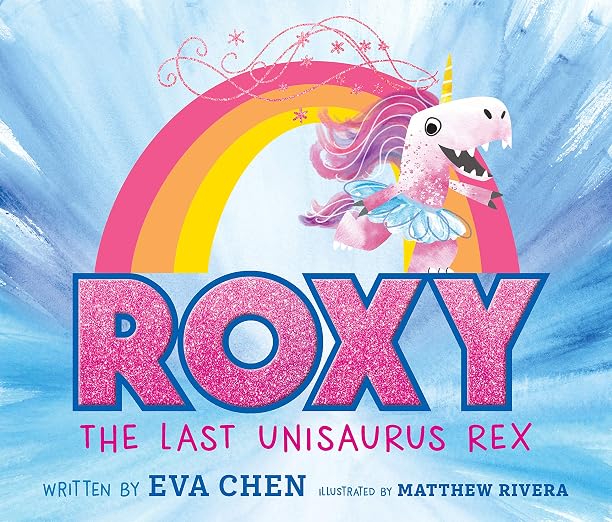 Roxy the Last Unisaurus Rex: Chen, Eva, Rivera, Matthew: 9781250619921 ...