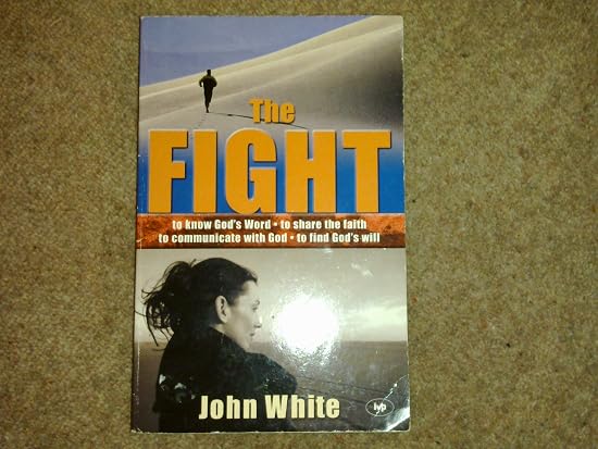 The Fight: A Practical Handbook of Christian Living : White, John ...