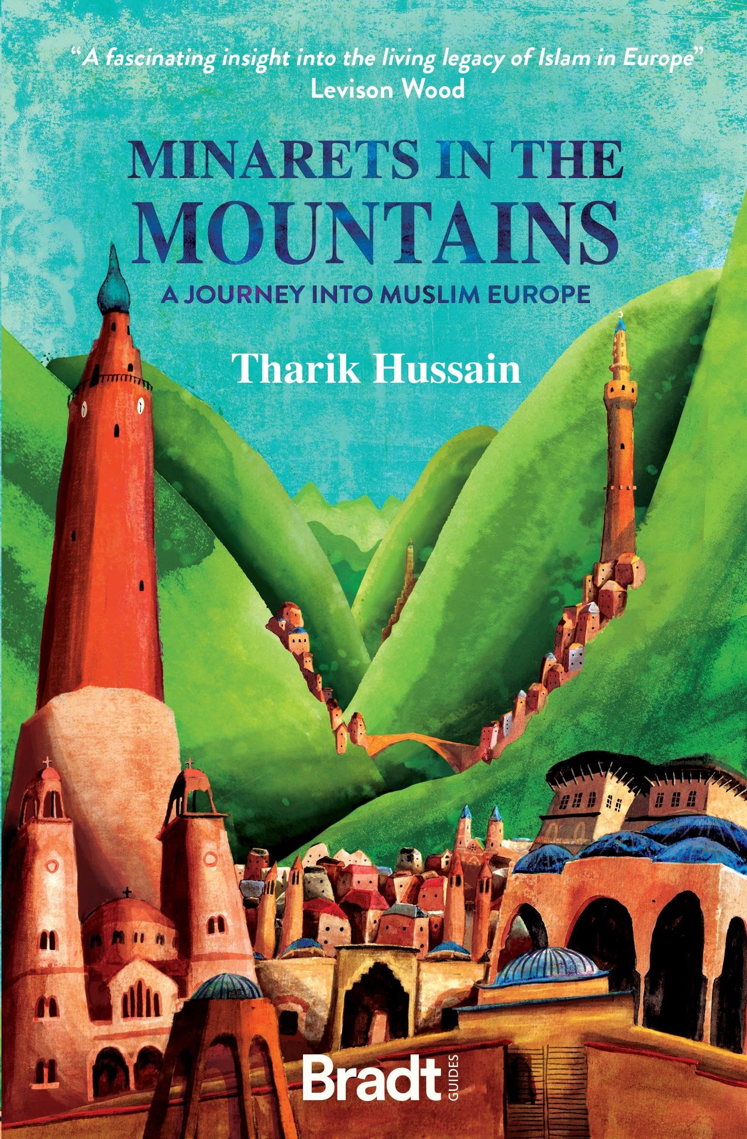 Minarets in the Mountains: A Journey into Muslim Europe: Hussain ...