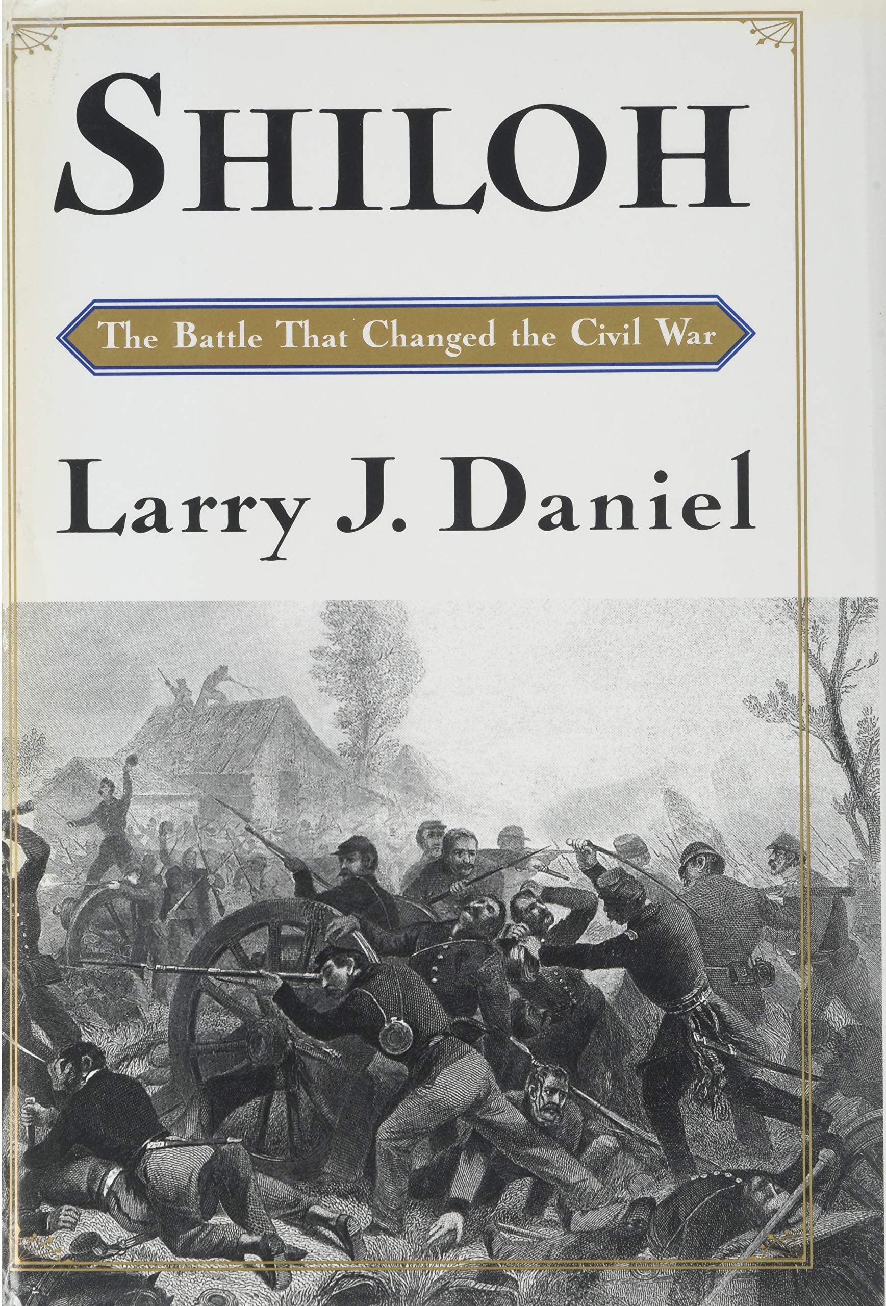 Shiloh: The Battle That Changed the Civil War: Daniel, Larry J ...