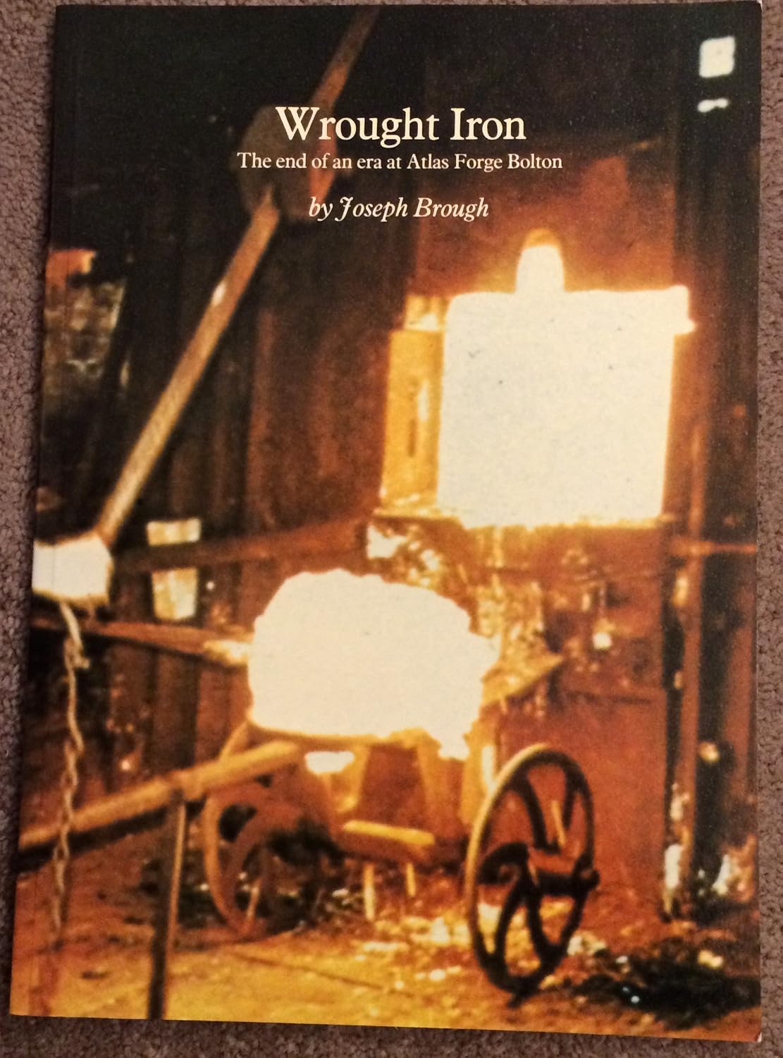 Wrought Iron: the End of An Era at Atlas Forge, Bo: unknown author ...