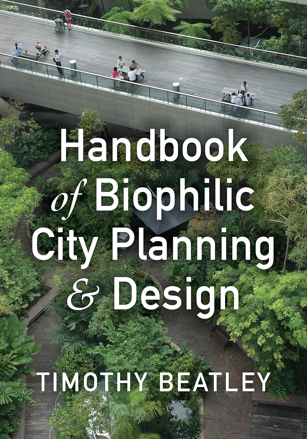 Handbook of Biophilic City Planning & Design: Beatley, Timothy ...