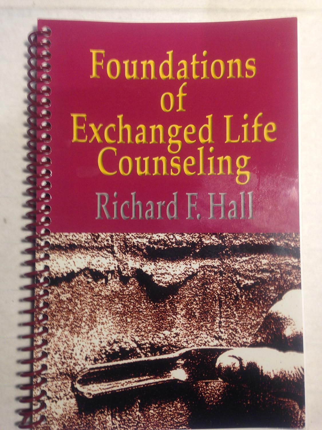 Foundations of exchanged life counseling: Hall, Richard F ...