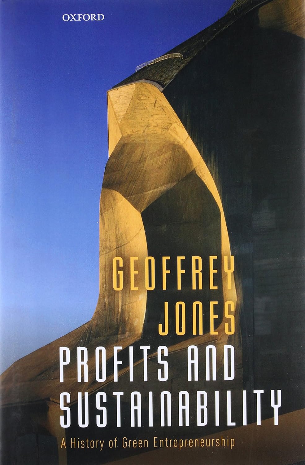 Profits and Sustainability: A History of Green Entrepreneurship: Jones ...