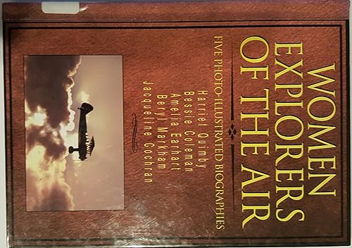 Women Explorers of the Air: Harriet Quimby, Bessie Coleman, Amelia ...