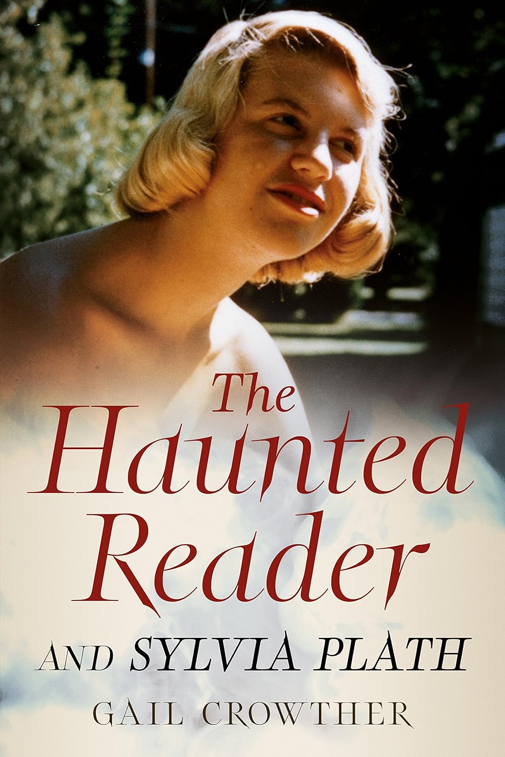 The Haunted Reader and Sylvia Plath: Crowther, Gail: 9781781555477 ...