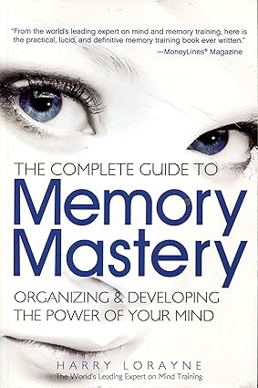 The Complete Guide to Memory Mastery: Organizing & Developing the Power ...