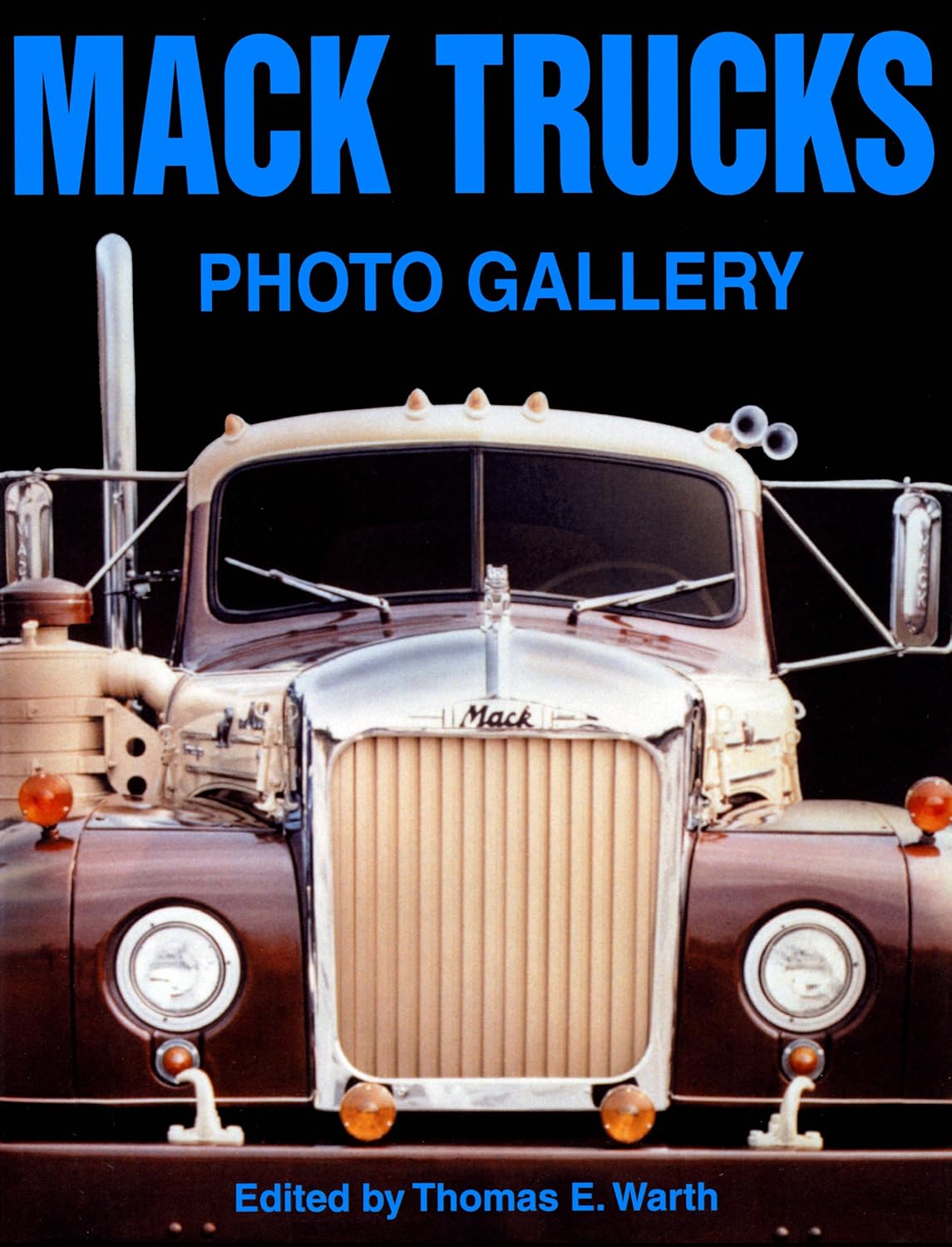 Mack Trucks Photo Gallery: Thomas E. Warth: 9781583883228: Amazon.com ...