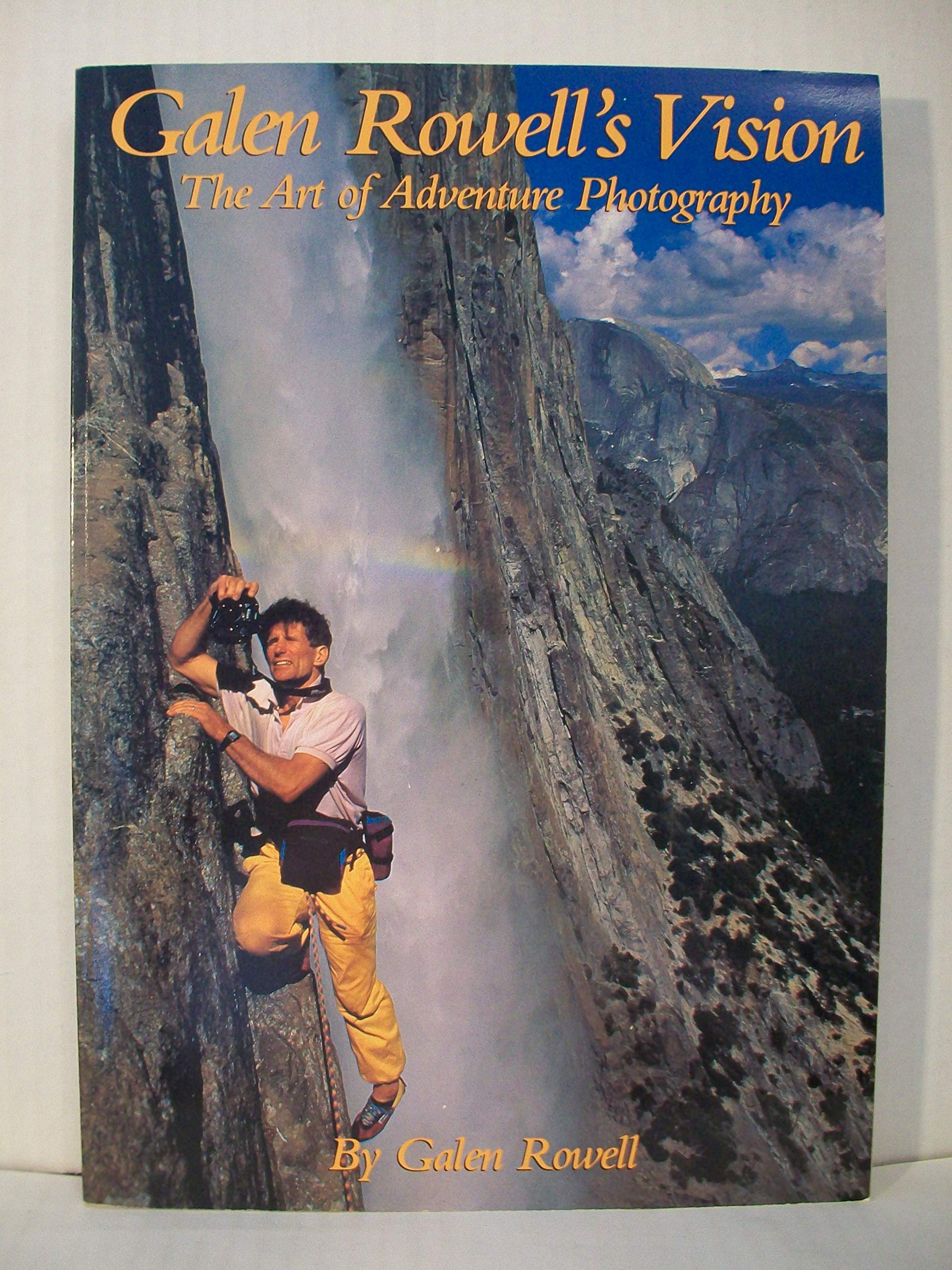 Galen Rowell's Vision: The Art of Adventure Photography: Rowell, Galen ...