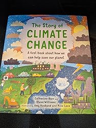 The Story of Climate Change: A first book about how we can help save ...
