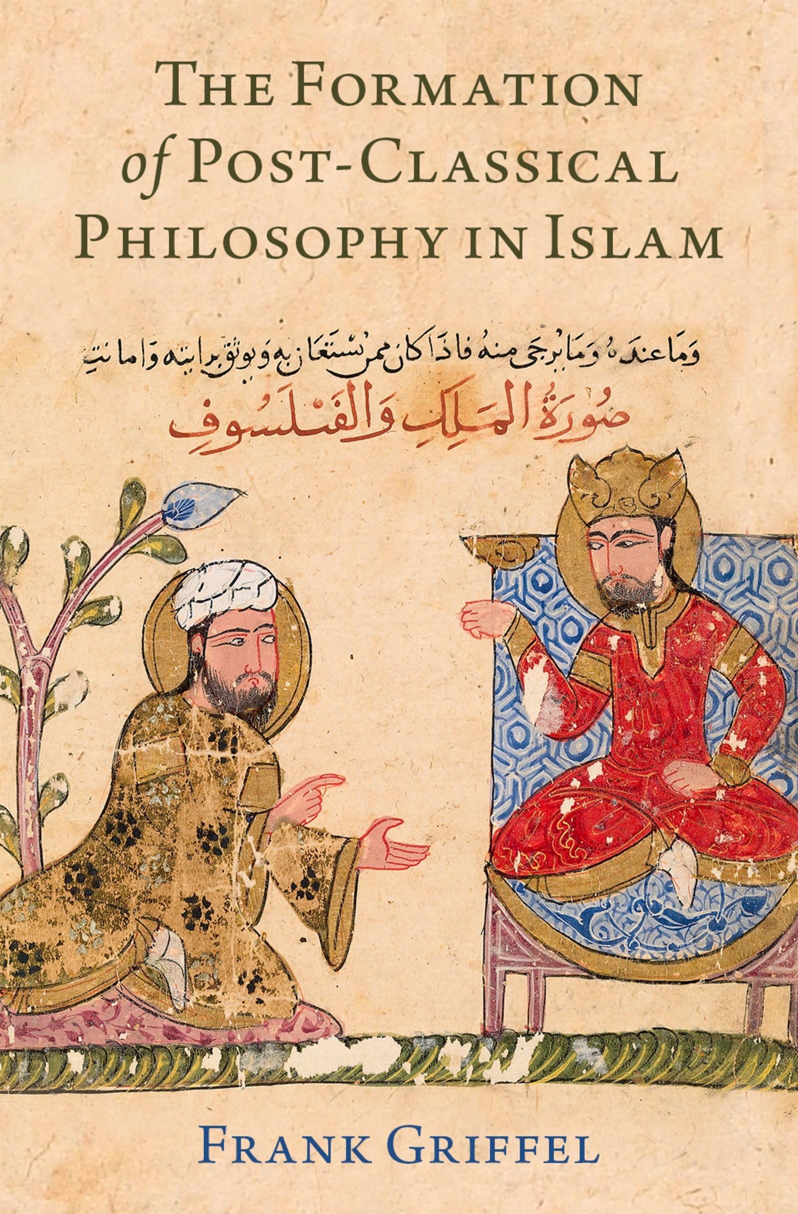 The Formation of Post-Classical Philosophy in Islam: Griffel, Frank ...