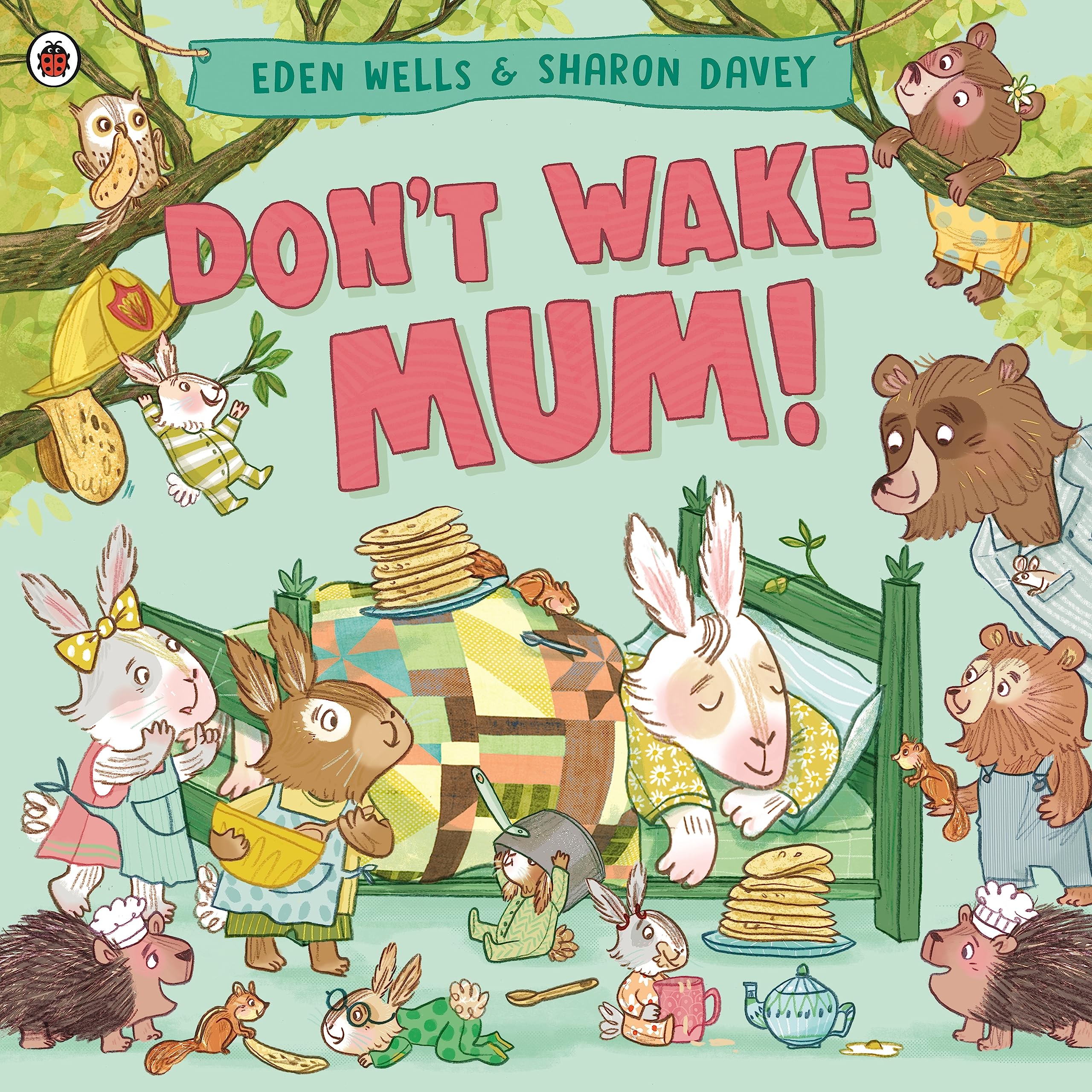 Don't Wake Mum!: The riotous, rhyming picture book to celebrate mums ...