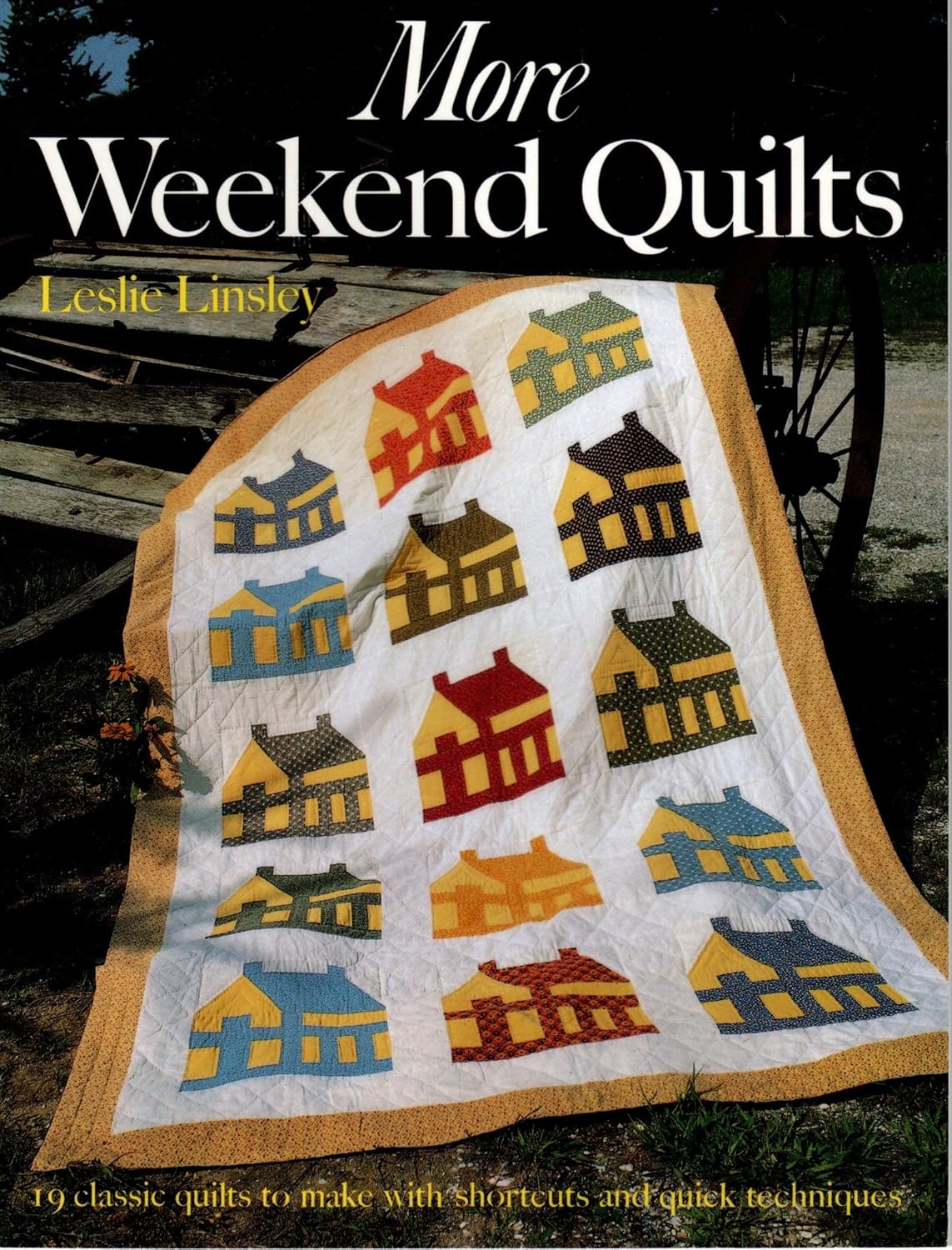 More Weekend Quilts: 19 Classic Quilts to Make With Shortcuts and Quick ...
