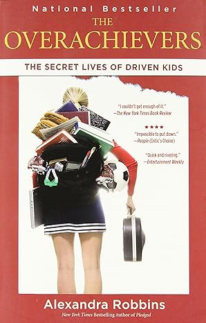 The Overachievers: The Secret Lives of Driven Kids: Robbins, Alexandra ...