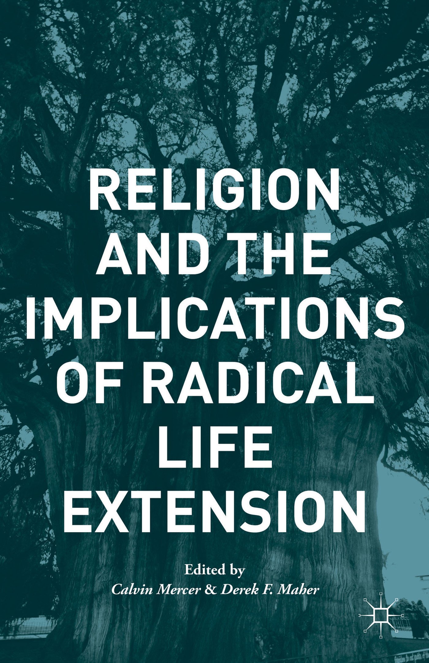 Religion and the Implications of Radical Life Extension (Palgrave ...