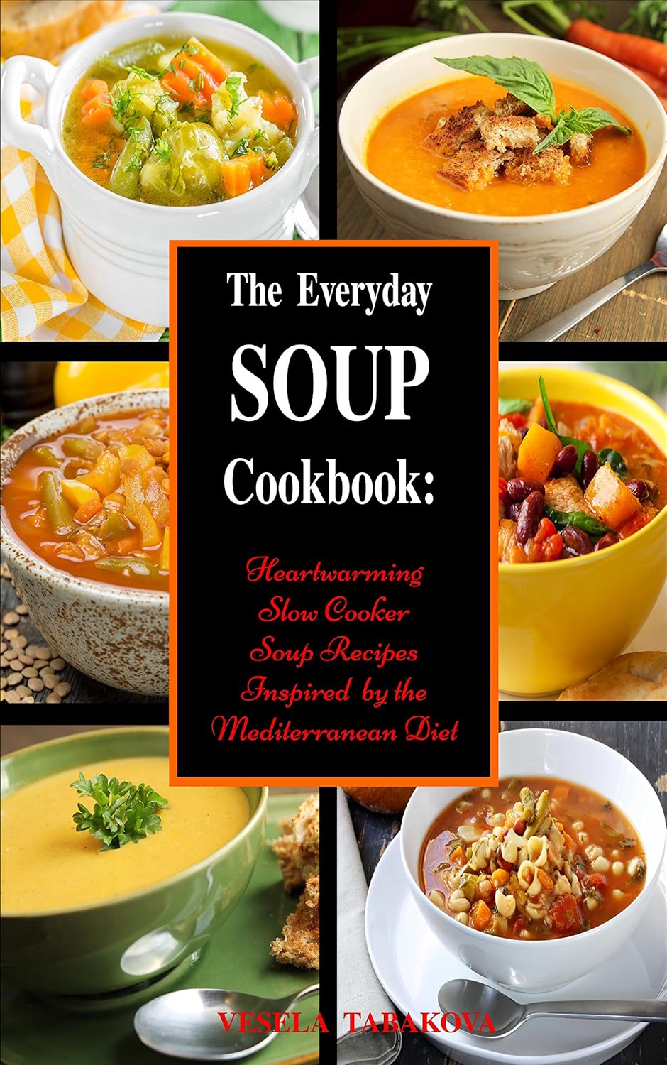 The Everyday Soup Cookbook: Heartwarming Slow Cooker Soup Recipes ...