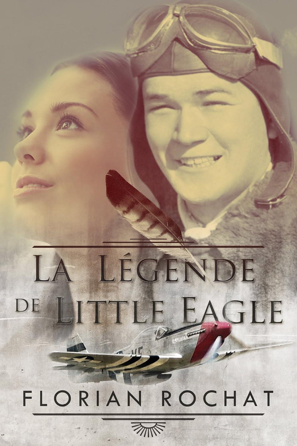 La légende de Little Eagle: L’héroïque histoire d’un pilote de guerre américain de 18 ans ...