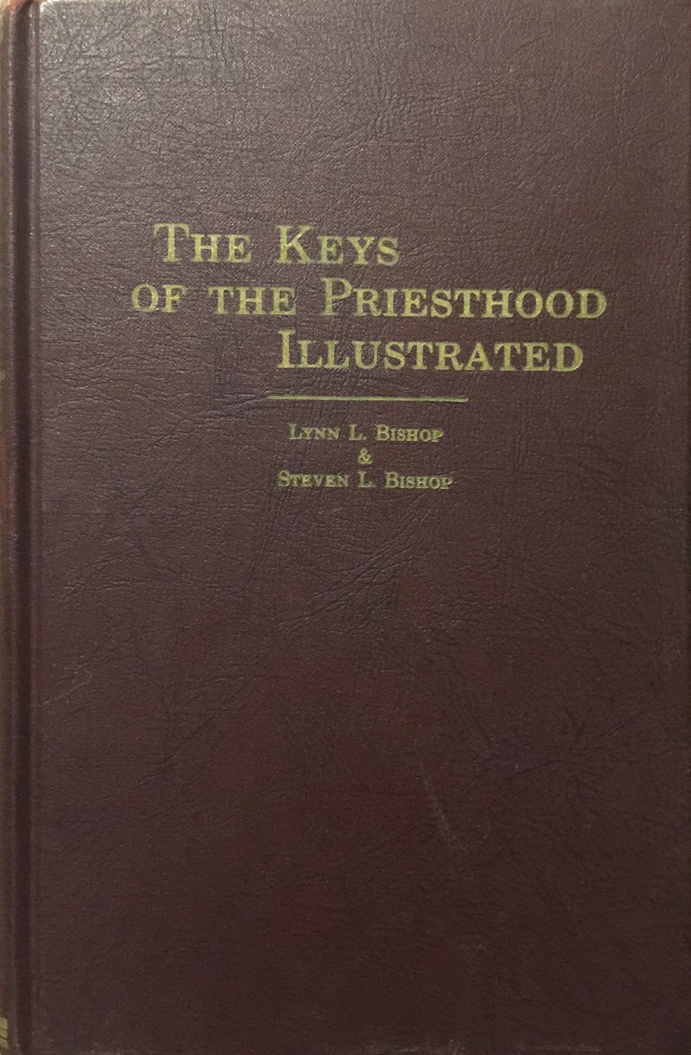 The Keys of the Priesthood Illustrated: Bishop, Lynn L. & Bishop Steven ...