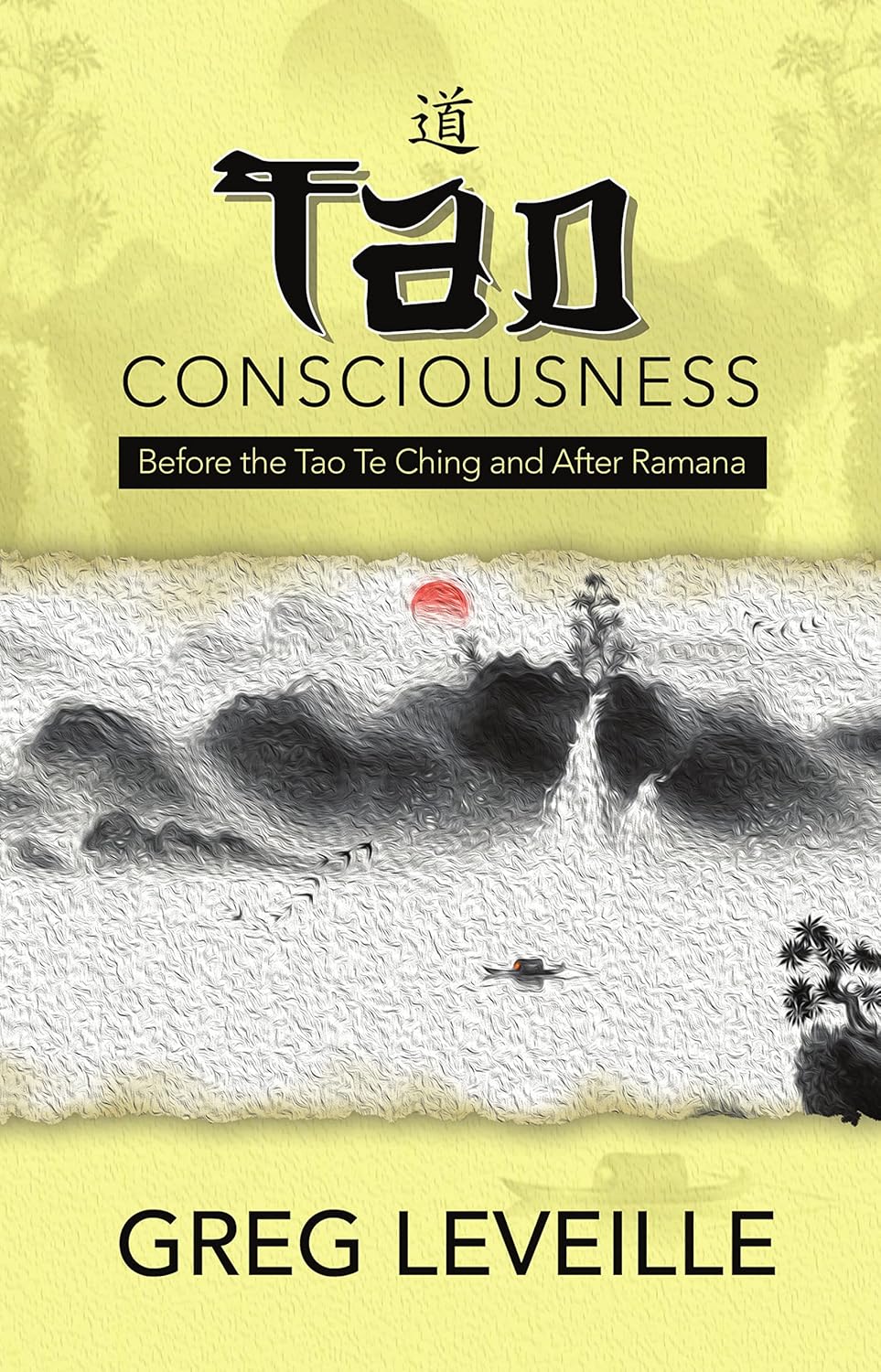 Amazon.com: Tao Consciousness: Before the Tao Te Ching and after Ramana eBook : Leveille, Greg ...