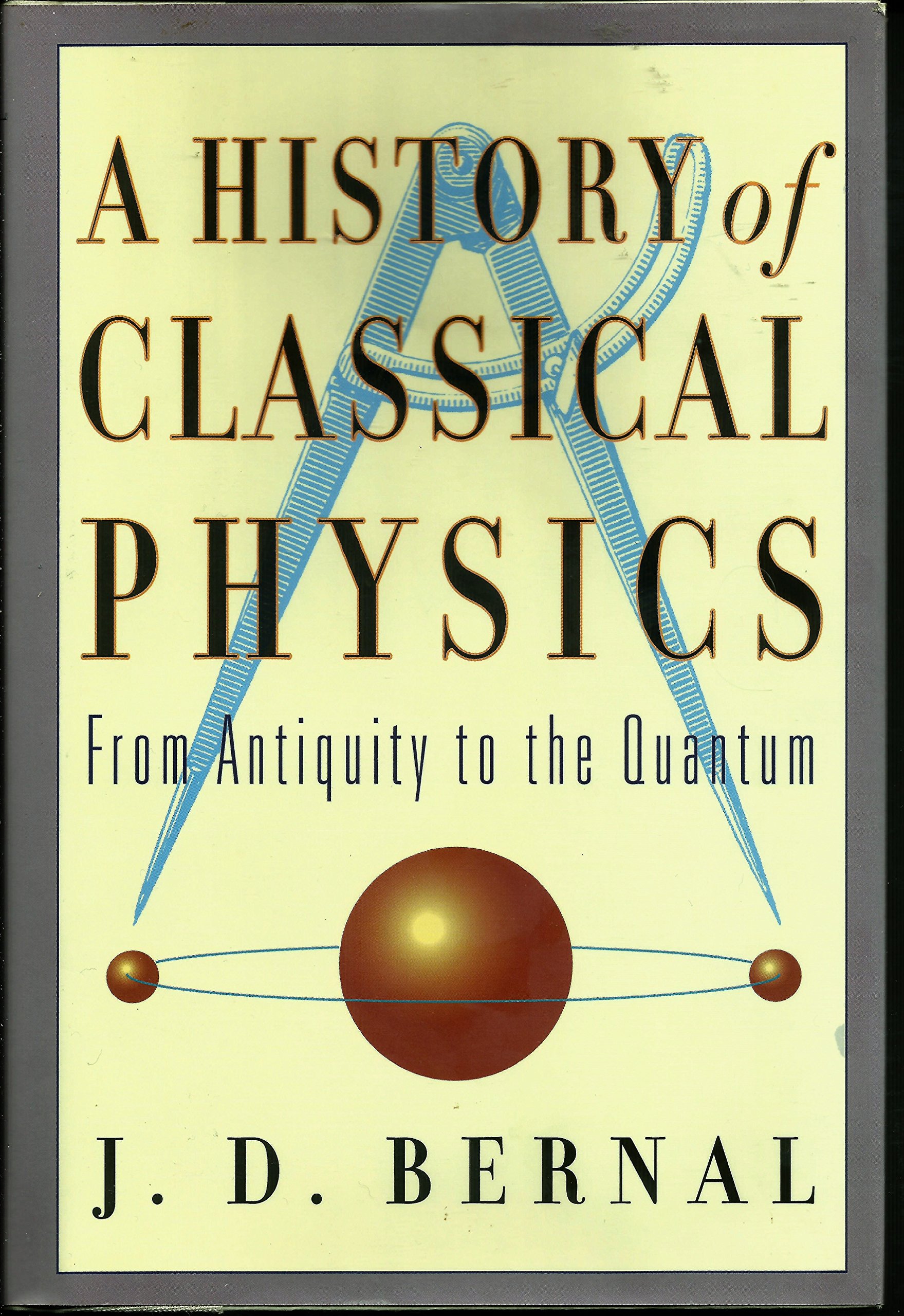 A history of classical physics: From antiquity to the quantum: Bernal ...