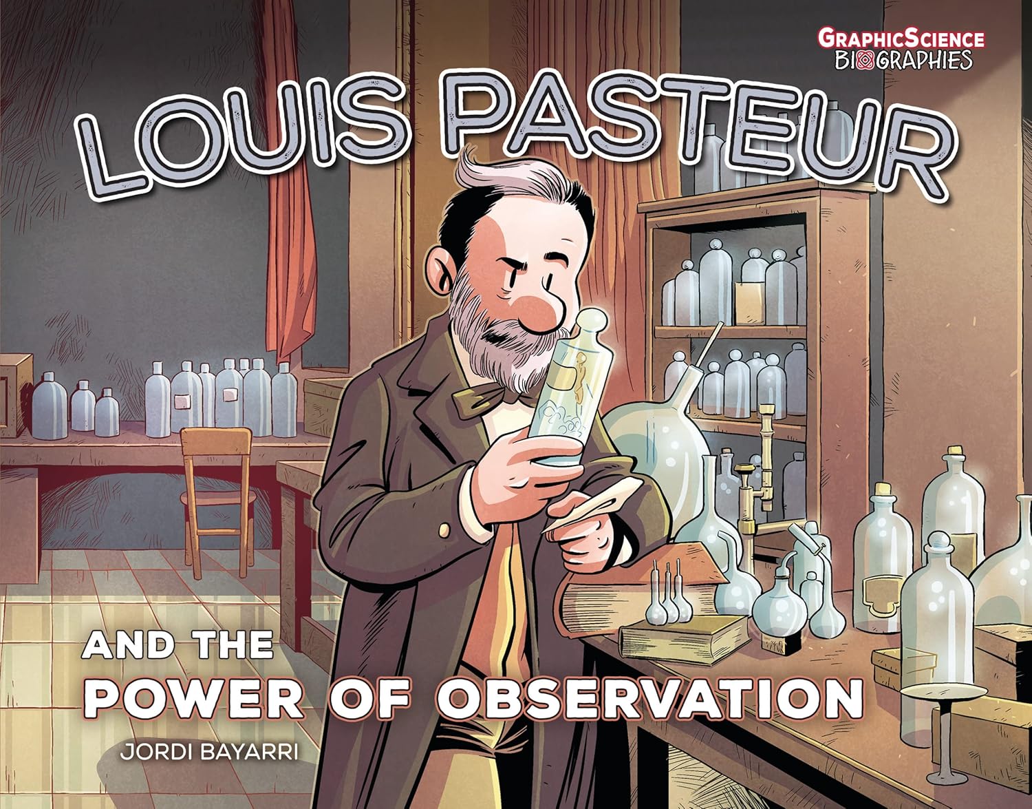 Louis Pasteur and the Power of Observation (Graphic Science Biographies ...