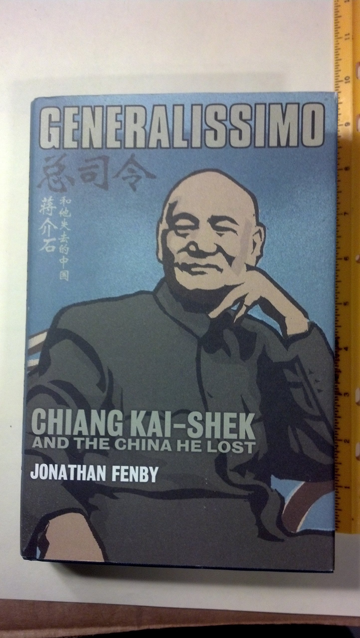 Generalissimo : Chiang Kai-Shek and the China He Lost: Fenby, Jonathan ...