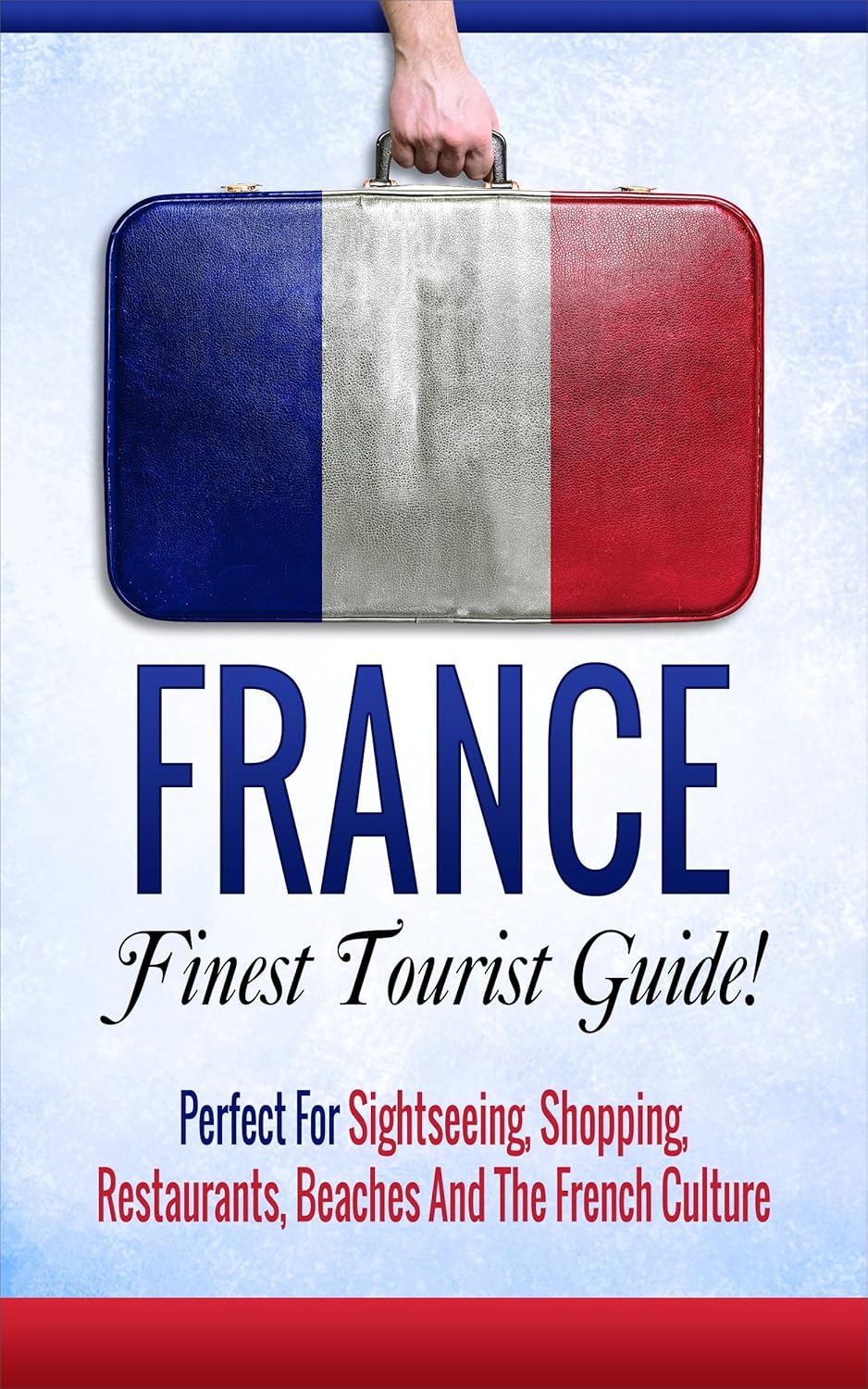 France: Finest Tourist Guide! Perfect For Sightseeing, Shopping ...