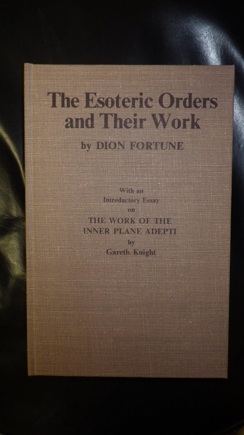 The Esoteric orders and their work: Fortune, Dion; Knight, Gareth ...